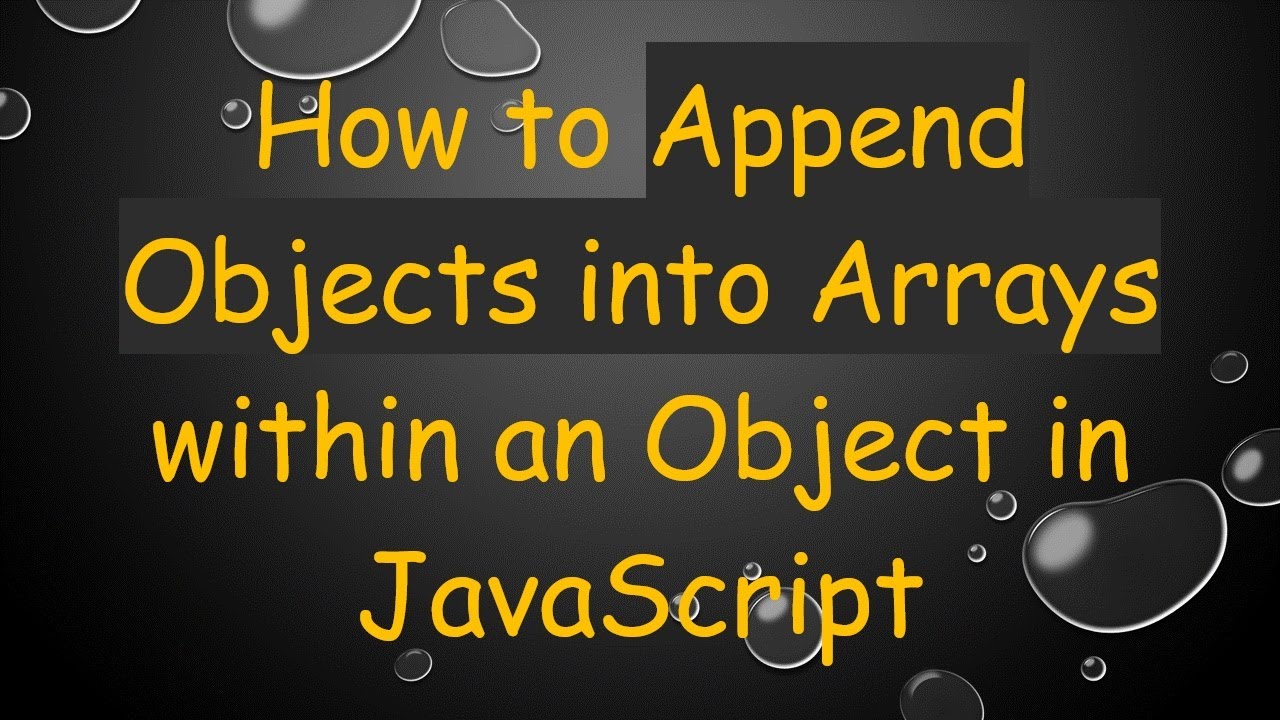 How To Append Objects Into Arrays Within An Object In Javascript Youtube