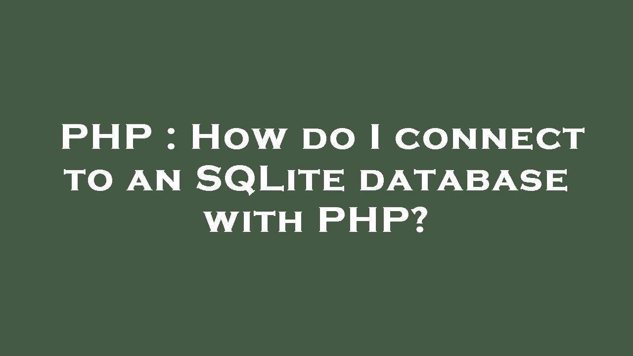 Php How Do I Connect To An Sqlite Database With Php Youtube