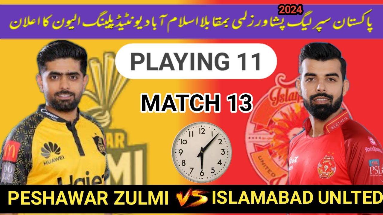 Psl 9 13 th Match Playing 11 2024 | Peshawar Zulmi vs Islamabad Unlted ...
