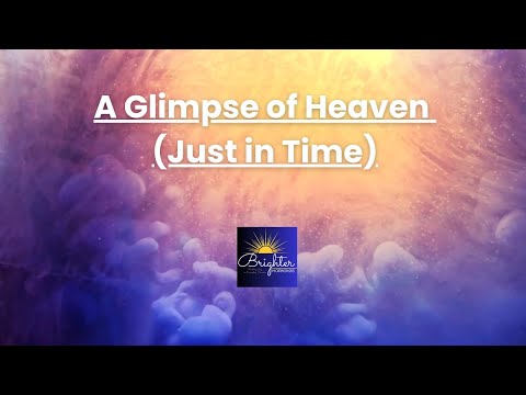 A Glimpse of Heaven Just in Time - YouTube