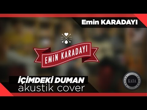 Emin KARADAYI - İÇİMDEKİ DUMAN  (İlyas Yalçıntaş Akustik Cover)