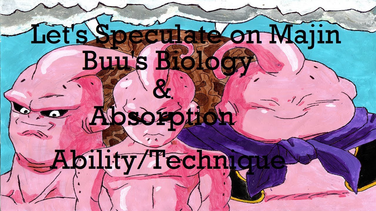 Let's Speculate on Majin Buu's Biology & Absorption Ability/Technique ...