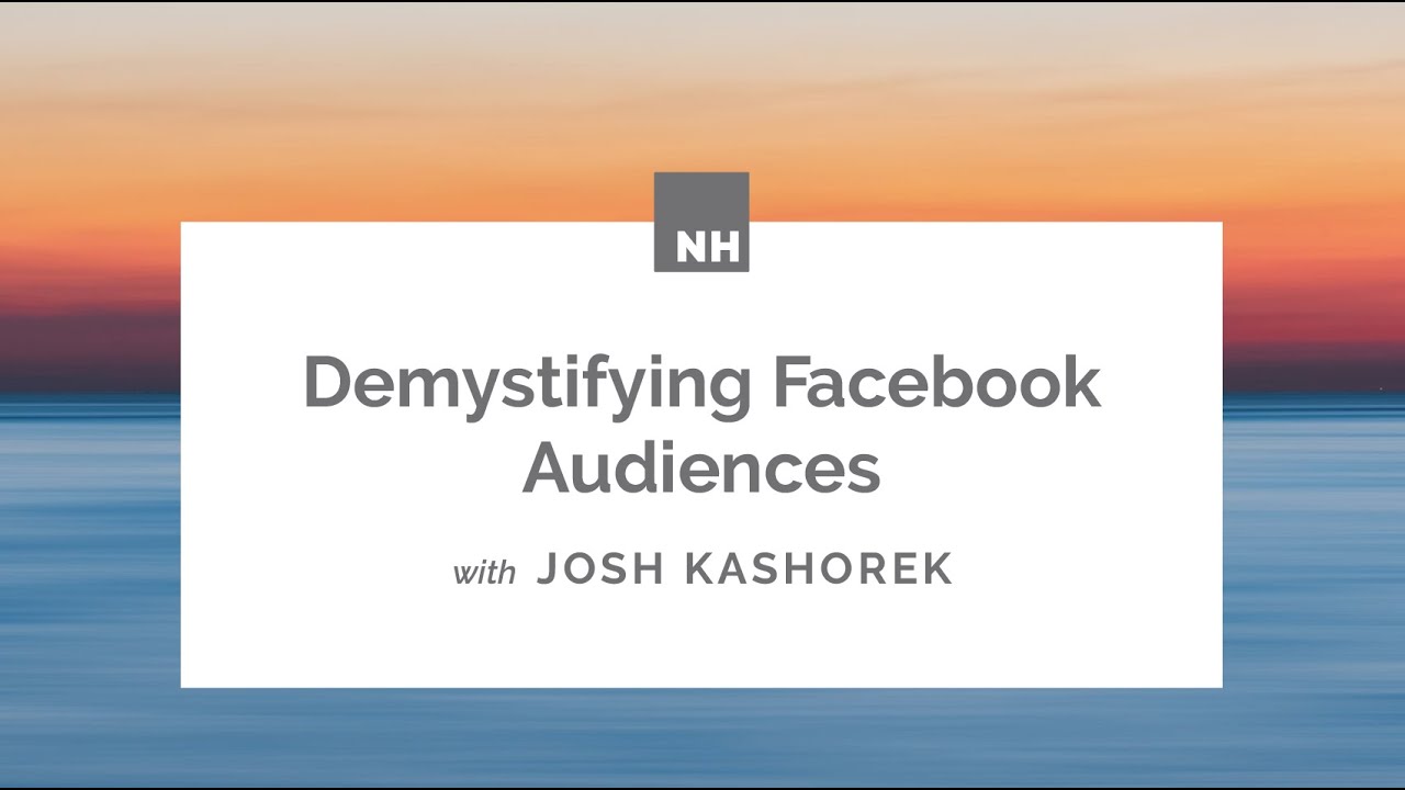 Demystifying Facebook Audiences with Josh Kashorek - YouTube