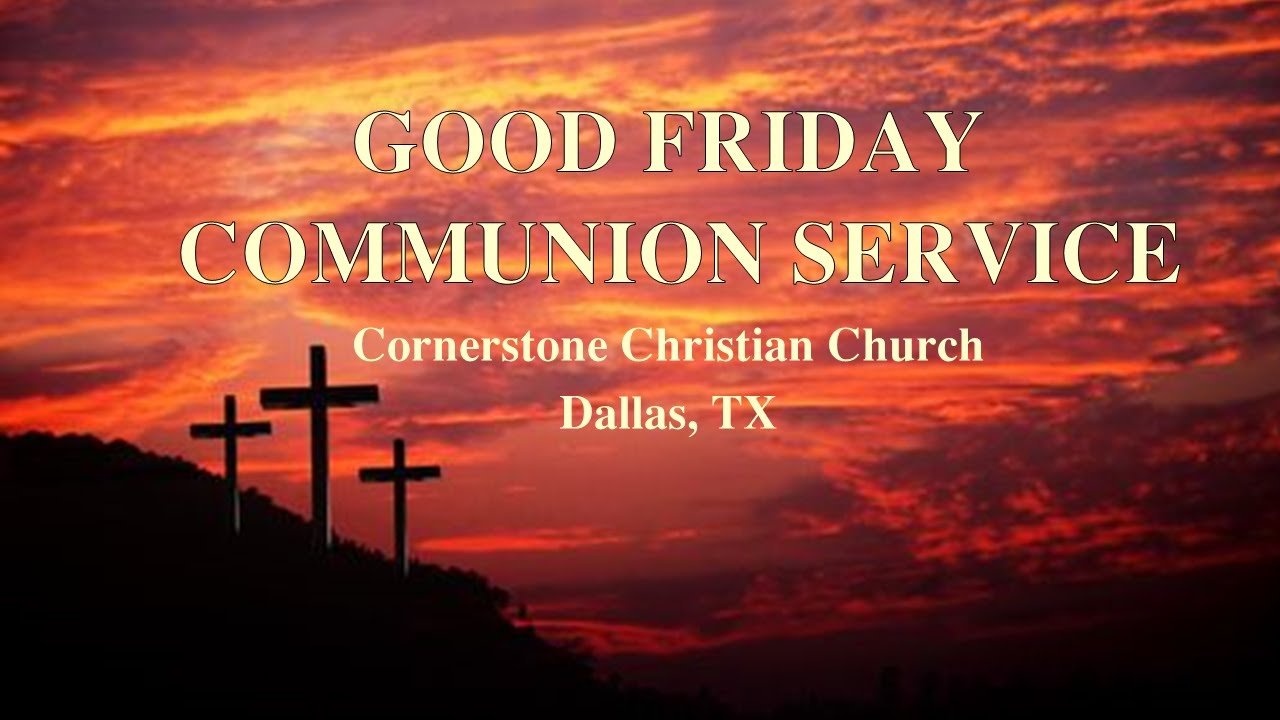 Good Friday Communion Service | Cornerstone Christian Church, Fri ...
