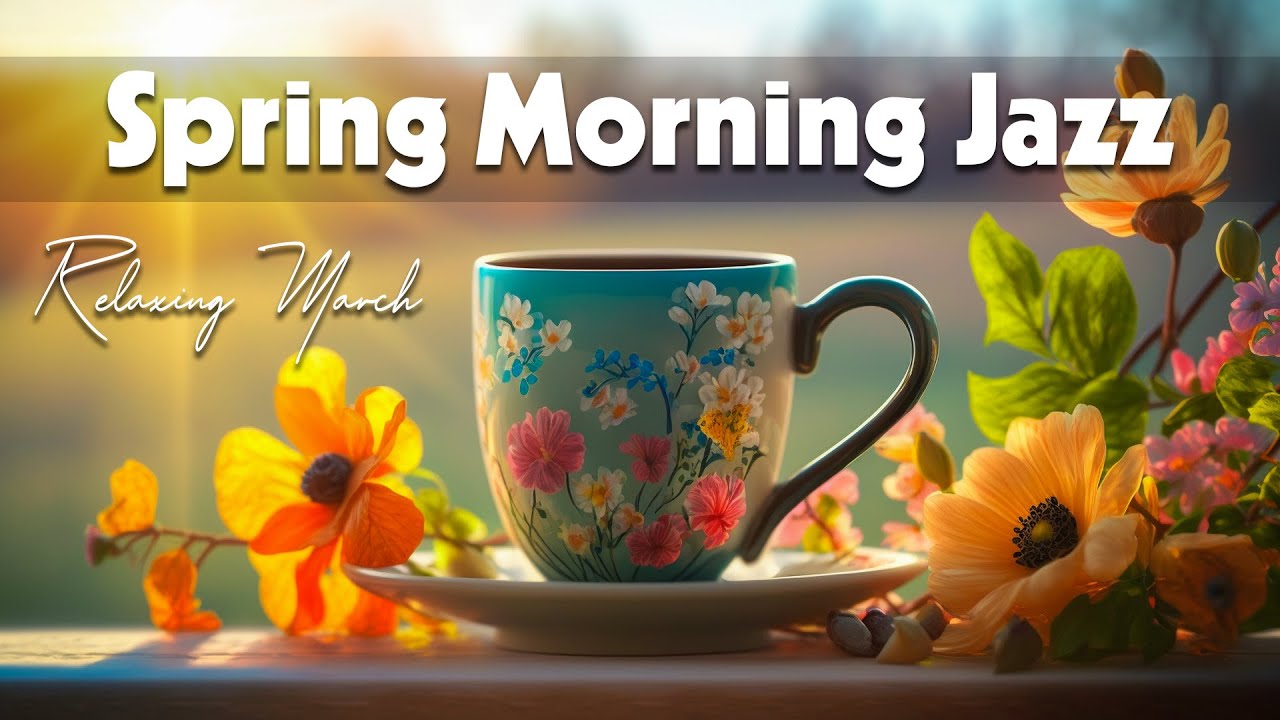 Spring Morning Jazz ☕ Optimistic Spring Jazz and Delicate March Bossa ...