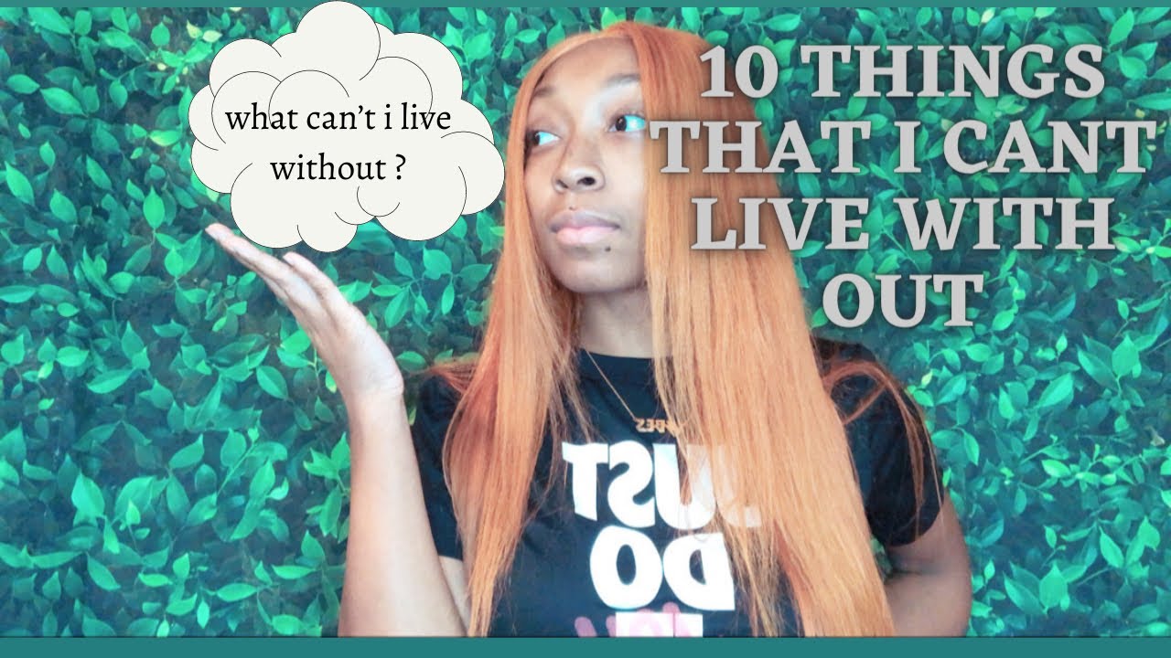 10 things i can’t live without 😬🧐 - YouTube