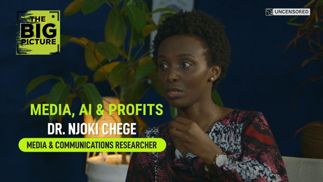 Dr. Njoki Chege on Media, Artificial Intelligence and Profits; The Big Picture Episode 9 - YouTube