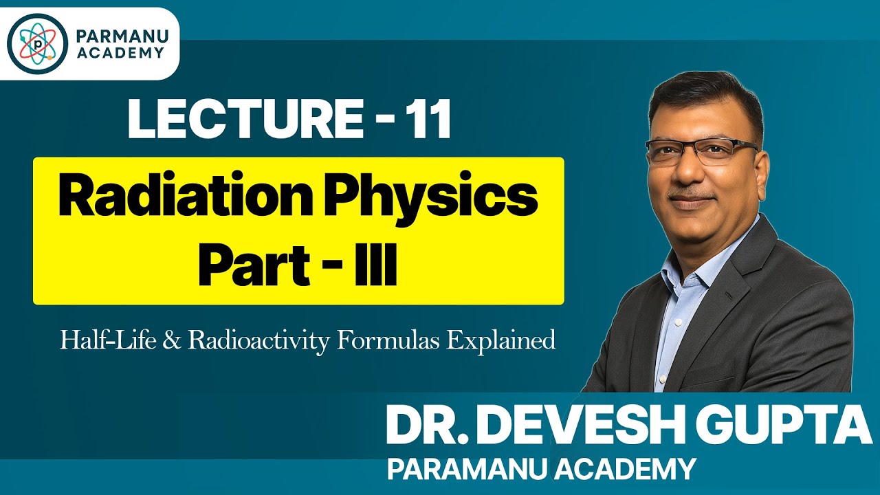 Basics of Radiation Physics – Part III | Half-Life & Radioactivity ...
