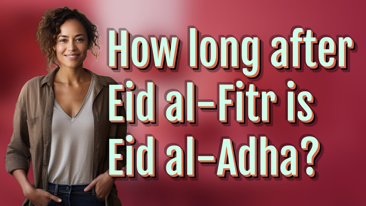 How long after Eid al-Fitr is Eid al-Adha? - YouTube