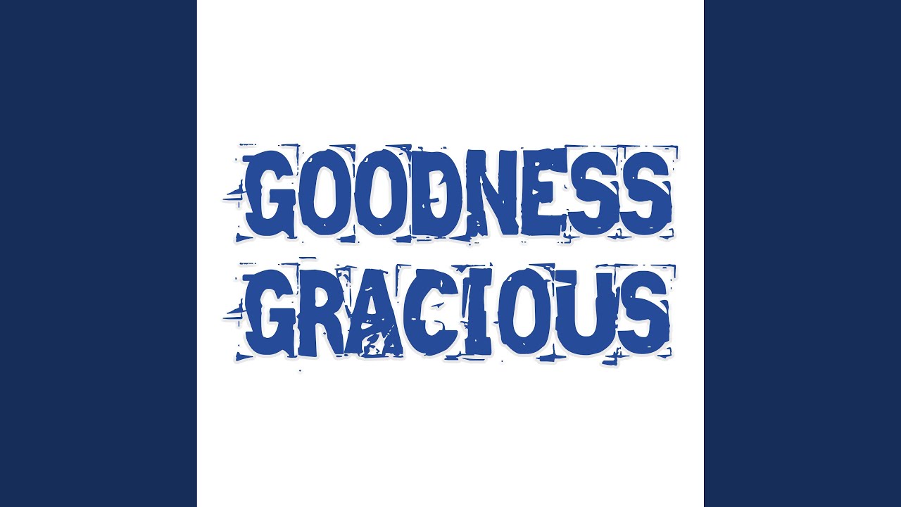 Goodness Gracious - YouTube
