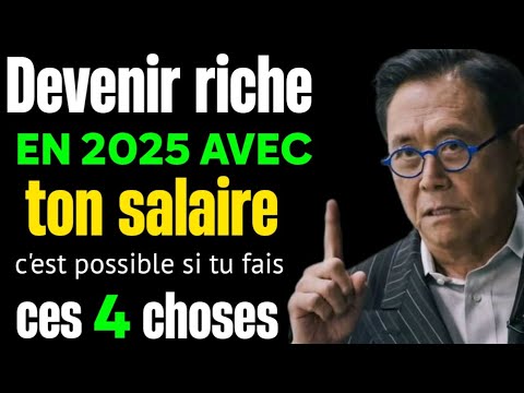4 Étapes pour devenir RICHE en 2025 avec votre SALAIRE selon Robert Kiyoshi.