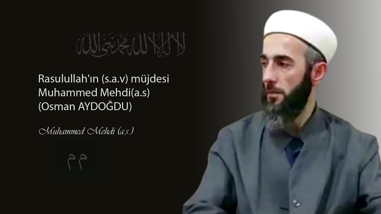 Rasulullah'ın (s.a.v) müjdesi Muhammed Mehdi(a.s) - Osman AYDOĞDU - YouTube