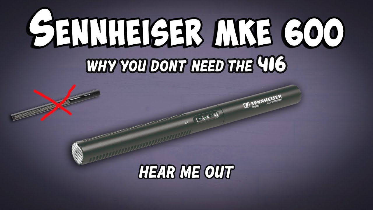Sennheiser MKE 600 Review | Why You Probably Don't Need The MKH 416 ...