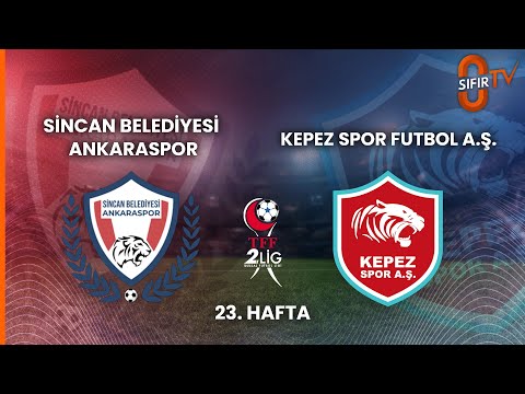 SİNCAN BELEDİYESİ ANKARASPOR - KEPEZ SPOR FUTBOL A.Ş.