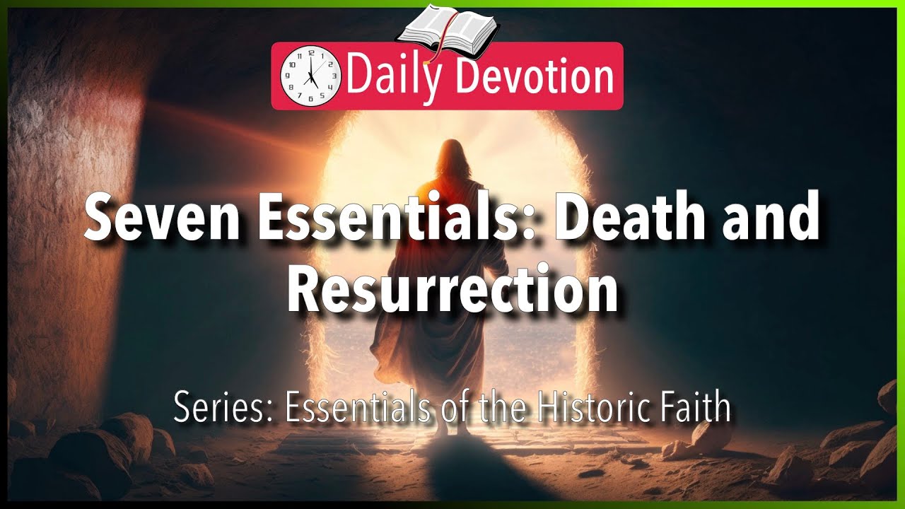 July 24: 1 Corinthians 15:1-8 - Seven Essentials: Death and Resurrection - 365 Daily Devotions ...