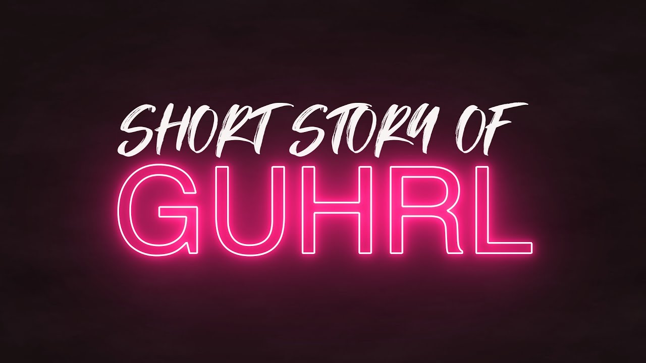 A short story of GuhRL - YouTube