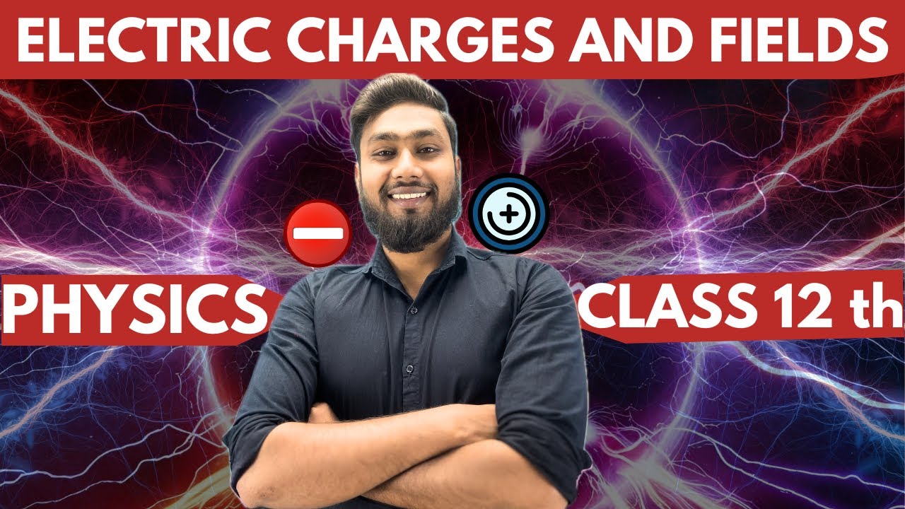 Electric Charges & Fields | Class 12 Physics Chapter 1 | NEET/JEE/CBSE/ISC/UP Board| Part1 ...