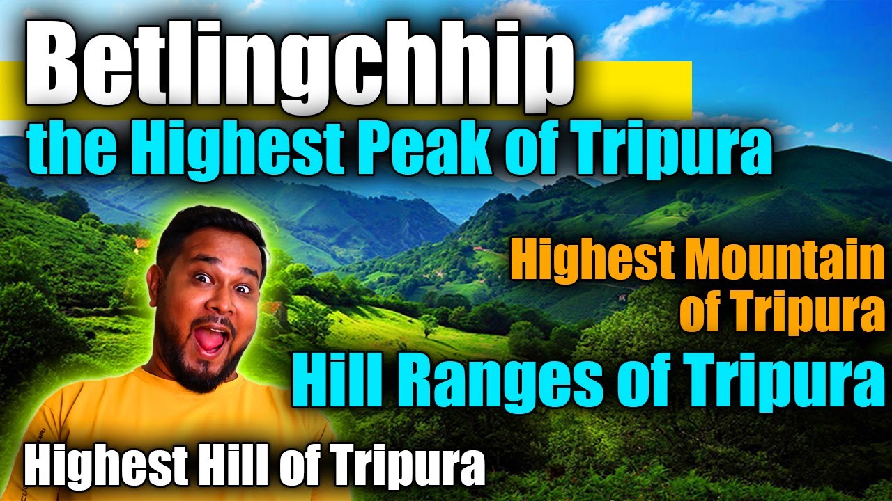 Betlingchhip the Highest Peak of Tripura | Highest Mountain of Tripura ...