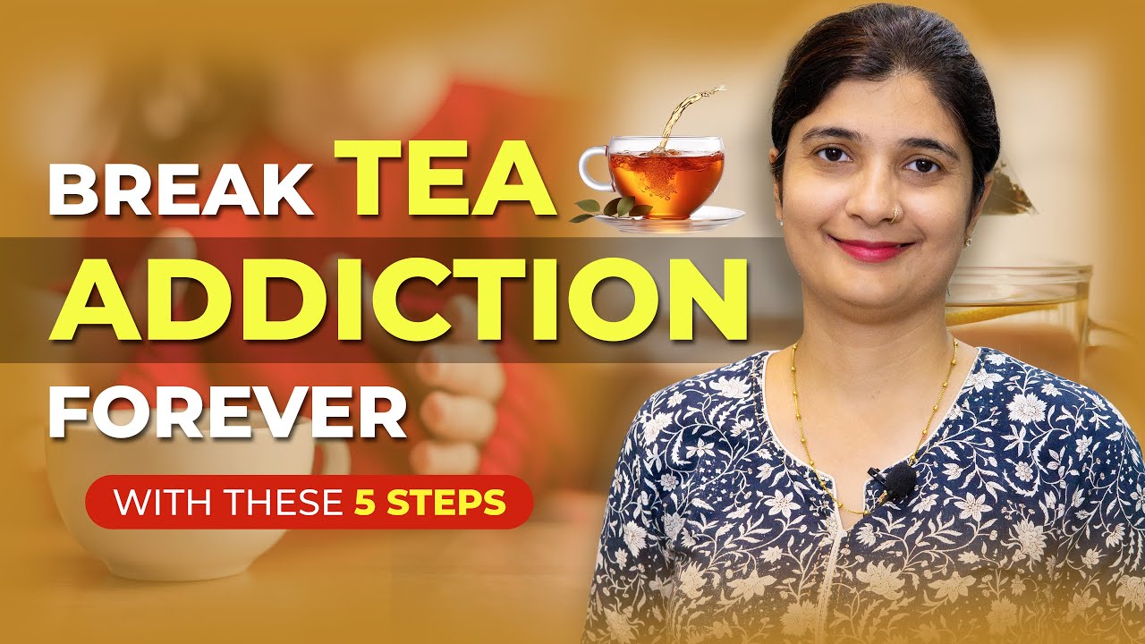 Do These 5 STEPS To Break Your Tea Addiction Today!| Dr Medha Kapoor ...