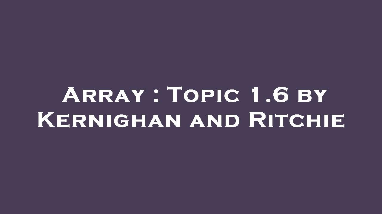 Array : Topic 1.6 by Kernighan and Ritchie - YouTube