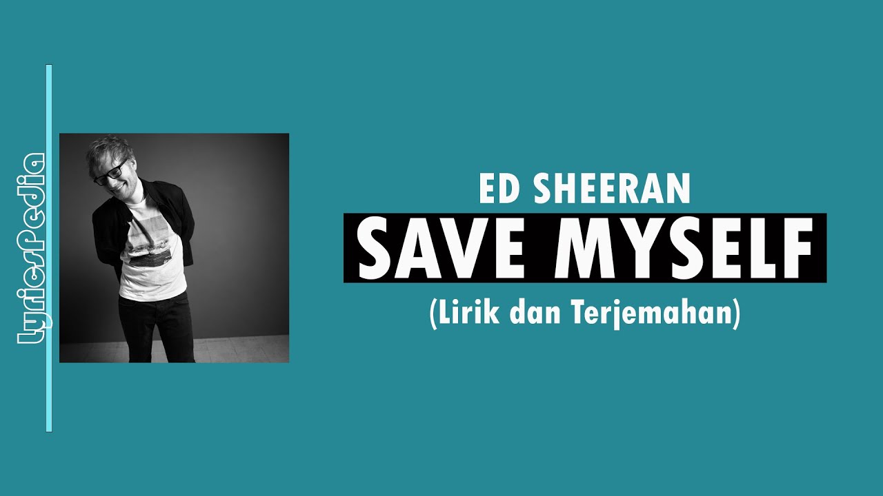 Save Myself - Ed Sheeran (Lirik Lagu Terjemahan) - YouTube