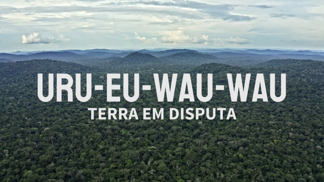 Uru Eu Wau Wau - Terra em disputa - YouTube