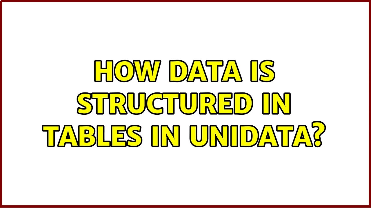 How data is structured in Tables in unidata? - YouTube