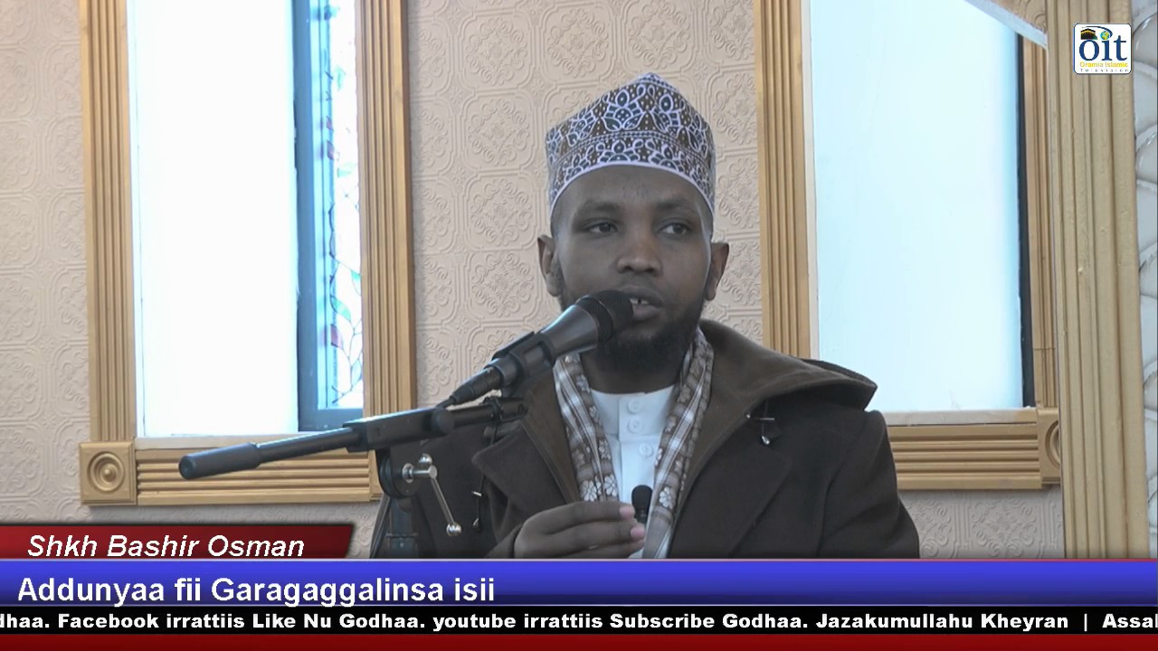 Shkh Bashir Osman Addunyaa fii Garagaggalinsa isii - YouTube