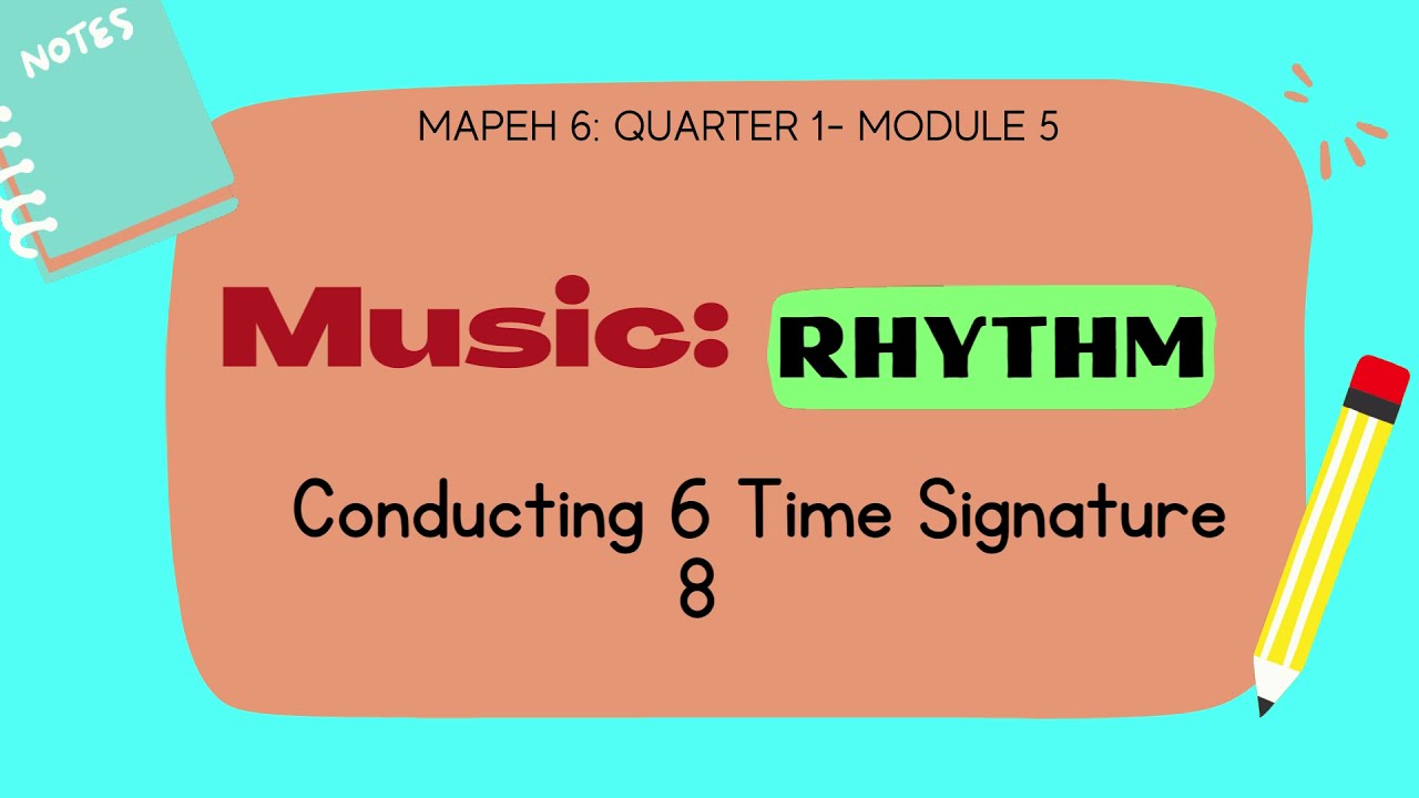 MUSIC 6 |QUARTER I |MODULE 5: RHYTHM |Conducting 6, 8 Time Signature ...