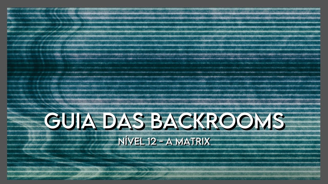 Guia das Backrooms - Nível 12: A Matrix - YouTube
