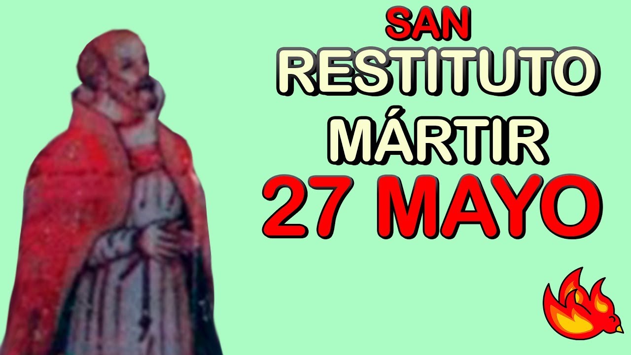 Quien Fue San Restituto Mártir | Santo del día 27 de Mayo del 2020 ...
