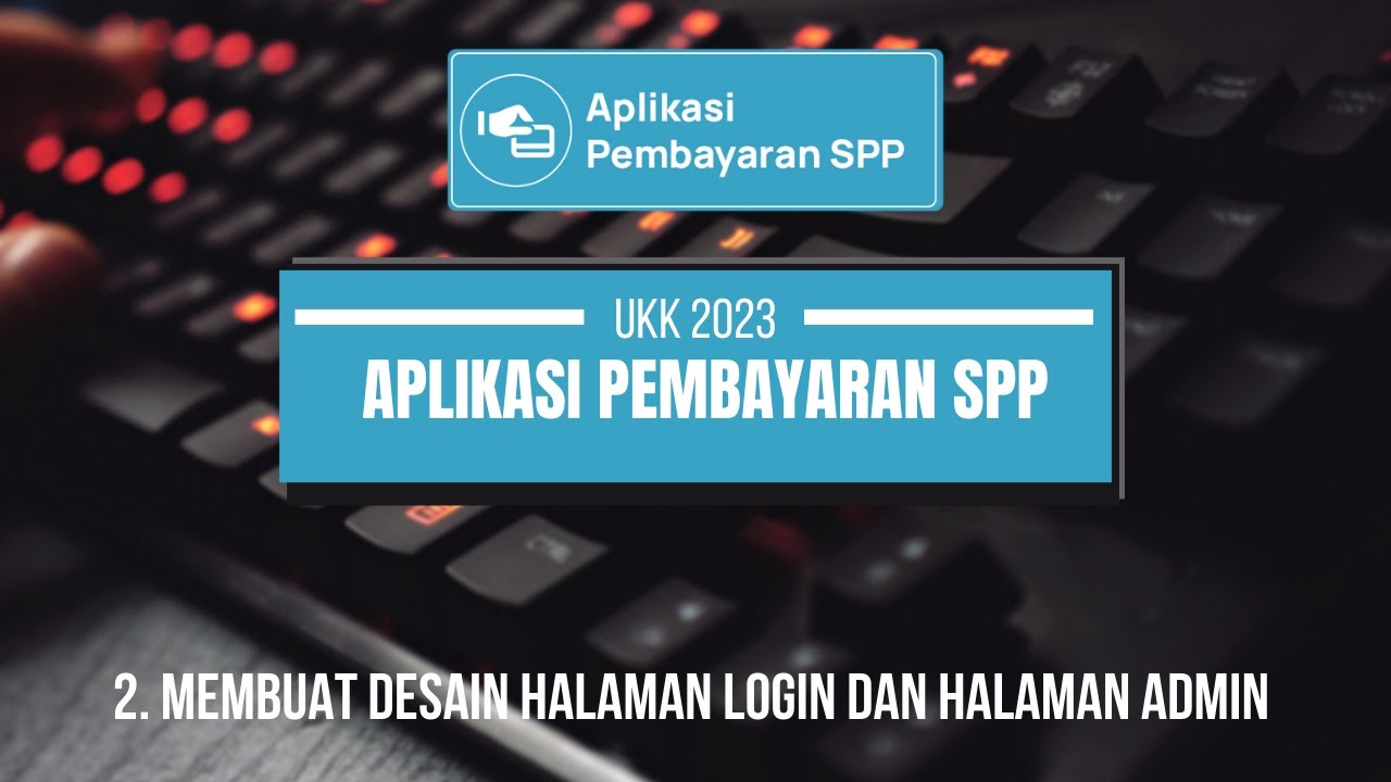 2. DESAIN HALAMAN LOGIN DAN HALAMAN ADMIN - APLIKASI PEMBAYARAN SPP UKK ...