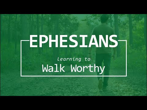 Ephesians - Learning to Walk Worthy - Walk in Wisdom - YouTube