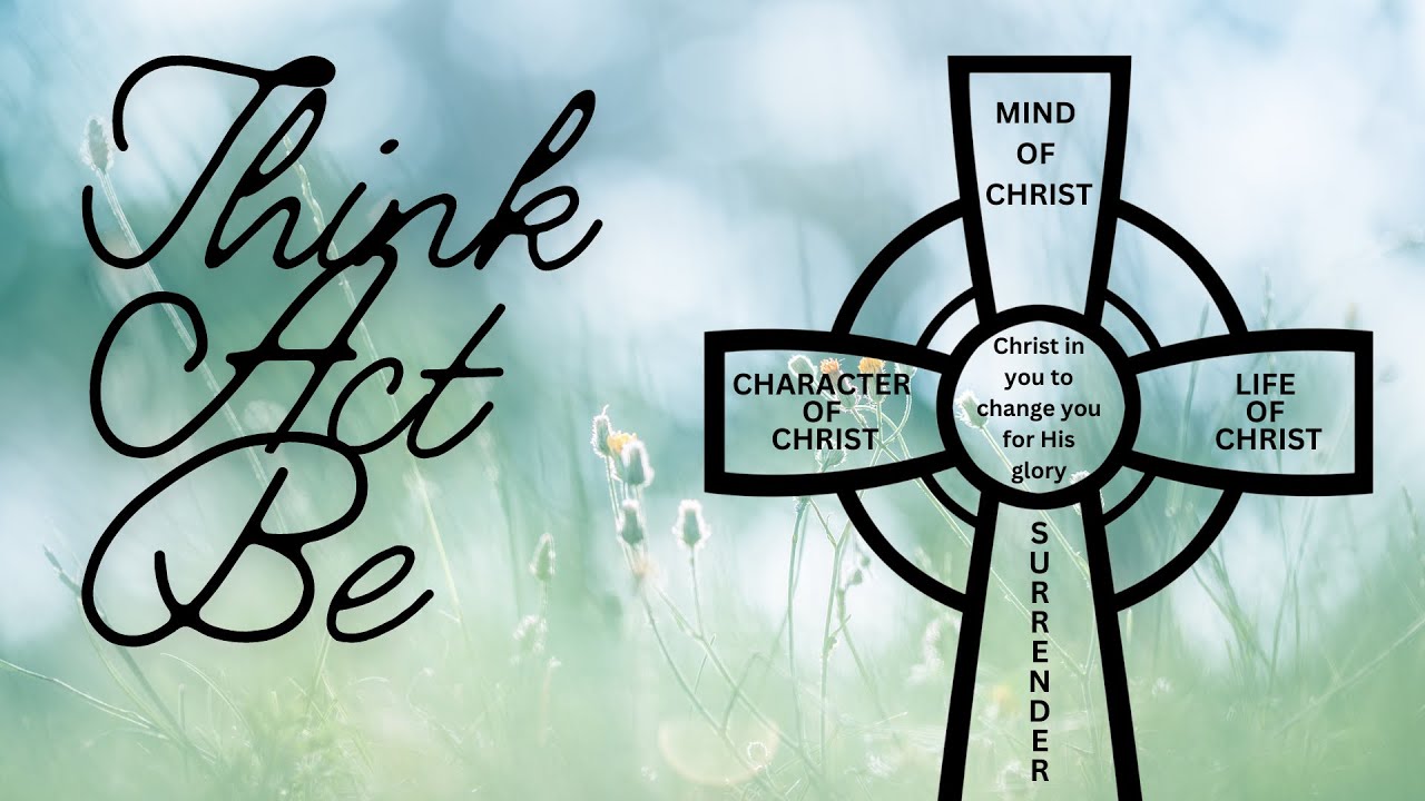 Think, Act, Be - The Character Of Christ - YouTube