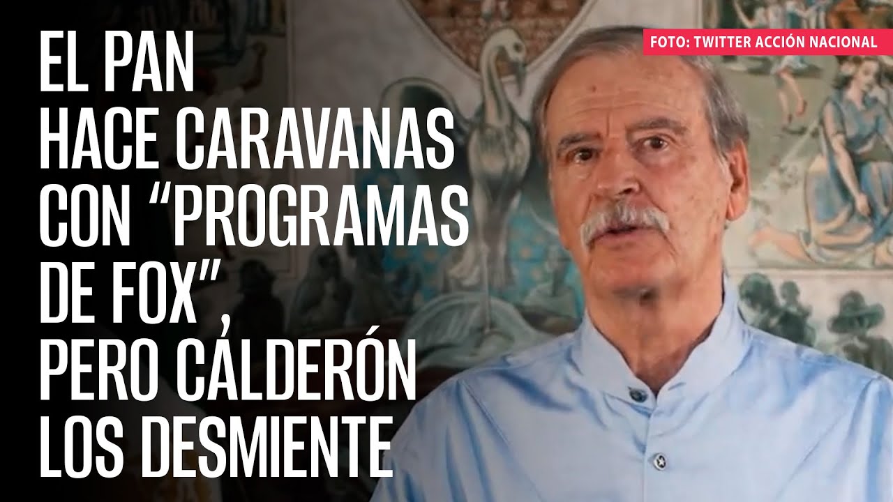 El PAN hace caravanas con “programas de Fox”, pero Calderón los ...