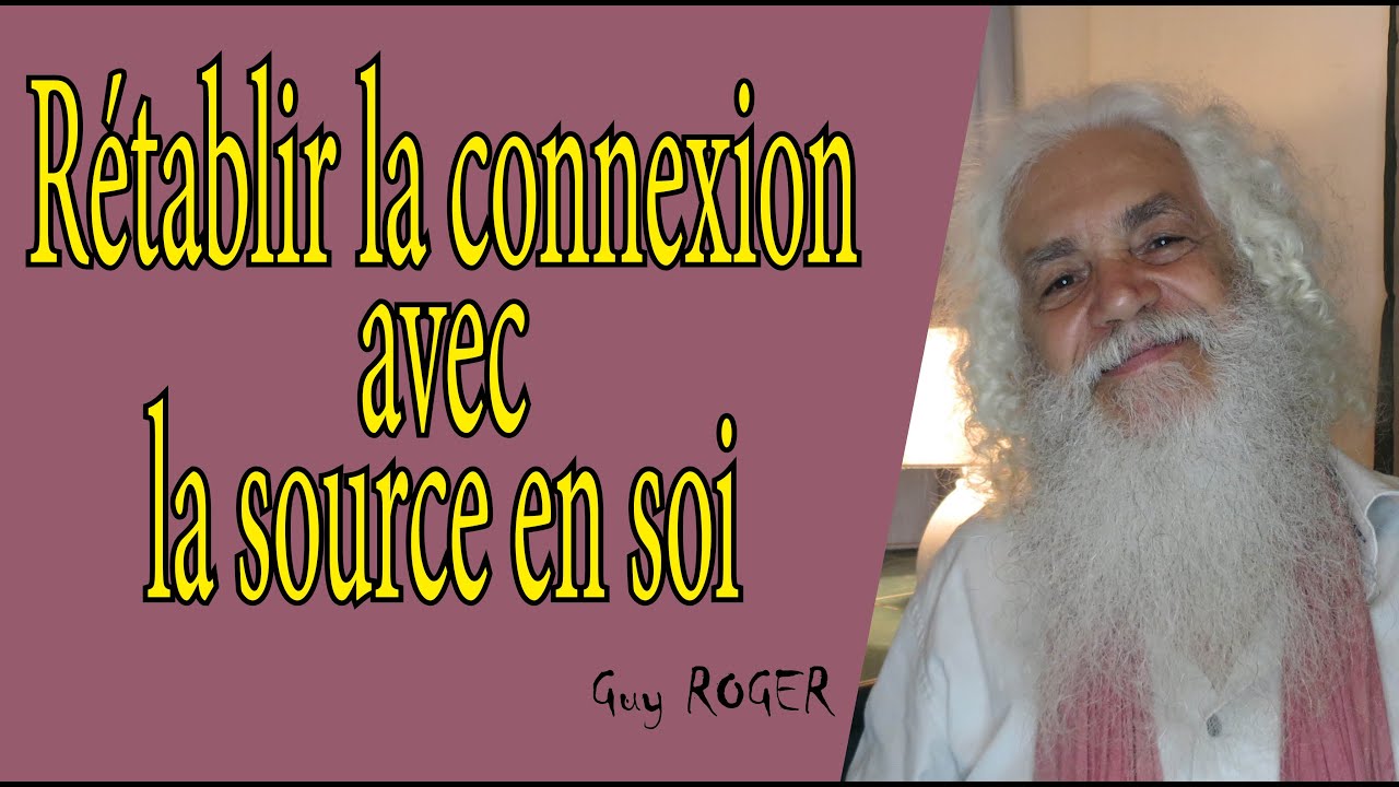 1202 " Rétablir la connexion avec la source en soi " Guy ROGER ZONE LIBRE - YouTube