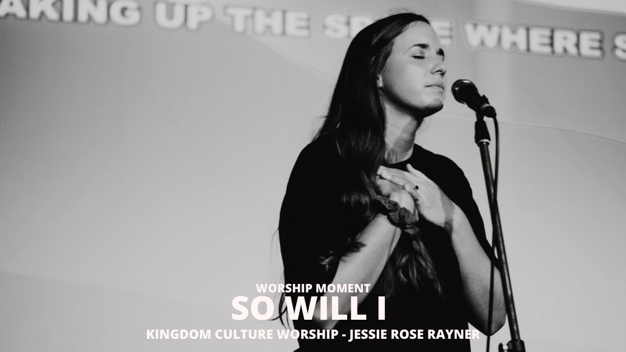 So Will I (WORSHIP MOMENT) // Kingdom Culture Worship // Jessie Rose ...