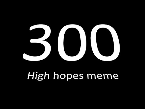 high hopes meme 300 subscriber special