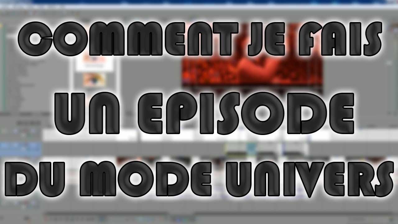 COMMENT JE FAIS UN EPISODE DU MODE UNIVERS [FR][HD] - YouTube