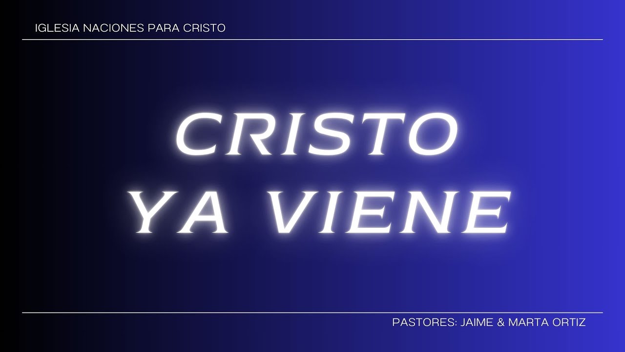 TEMA: CRISTO YA VIENE IV | PASTORES: JAIME & MARTA ORTIZ - YouTube