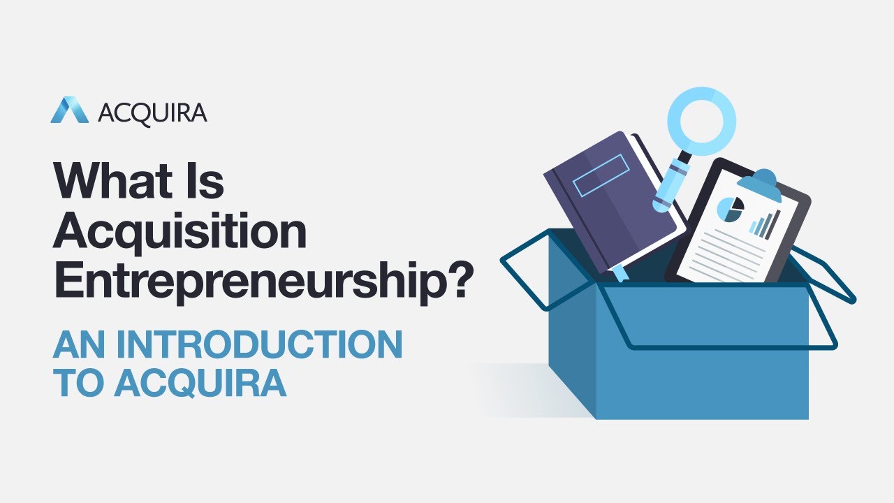 What Is Acquisition Entrepreneurship? An Introduction To Acquira - YouTube