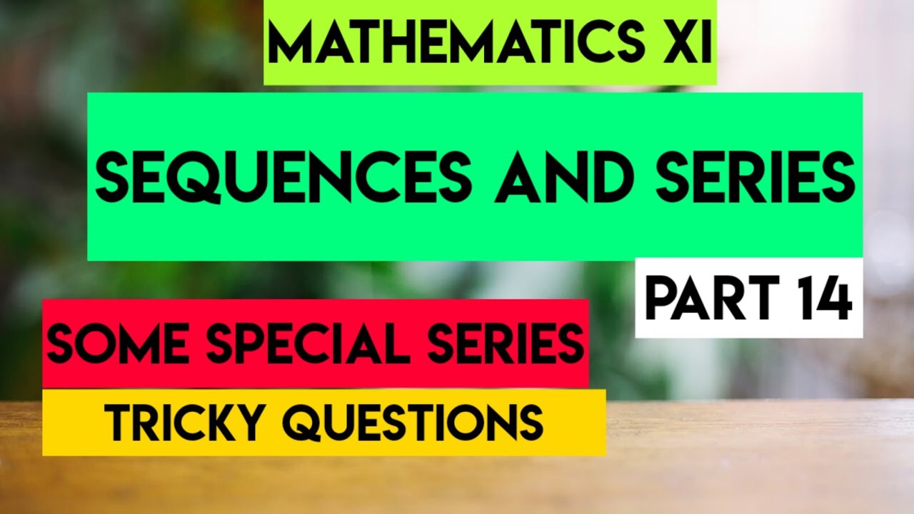 SEQUENCES AND SERIES । PART 14। SOME SPECIAL SERIES । TRICKY QUESTIONS ...
