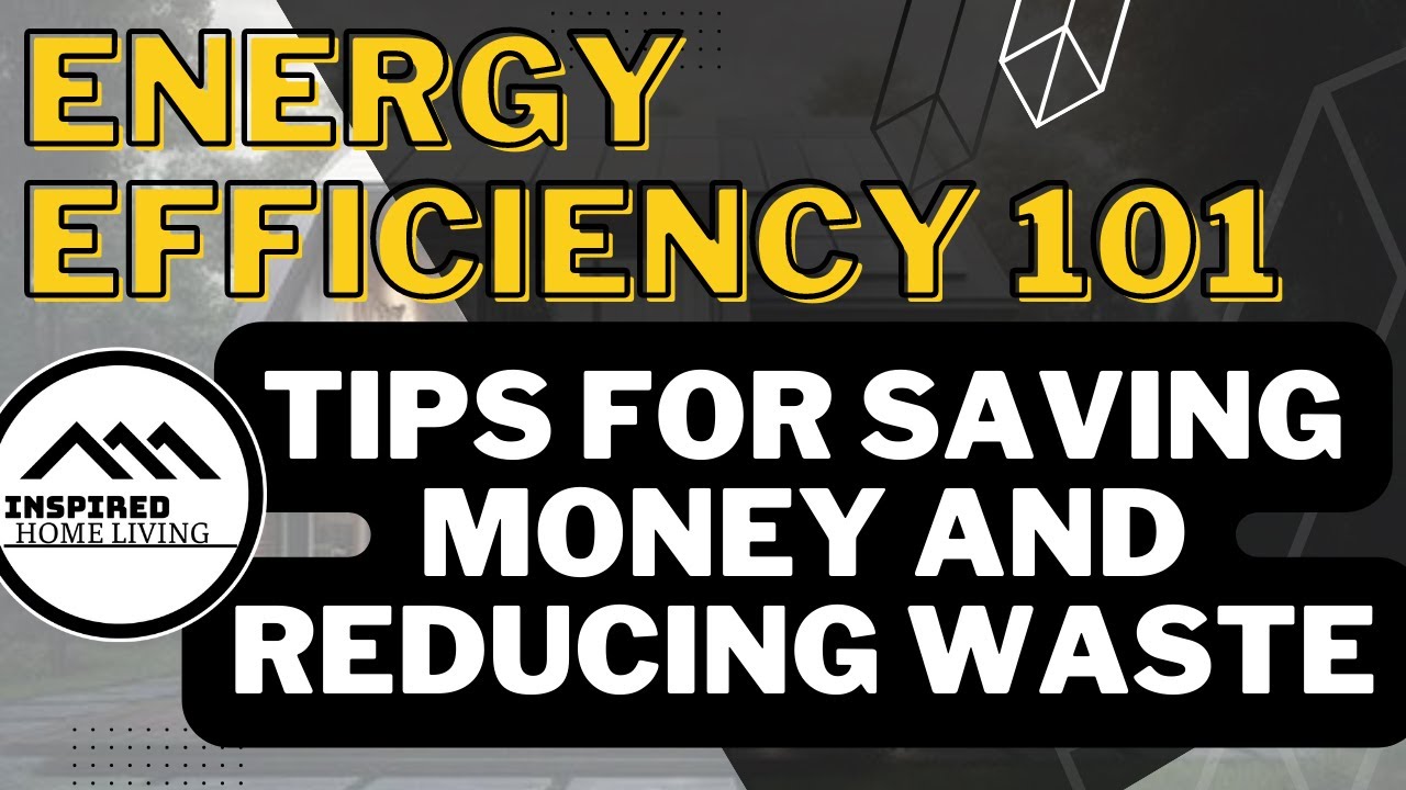 Energy Efficiency 101: Tips for Saving Money and Reducing Waste - YouTube