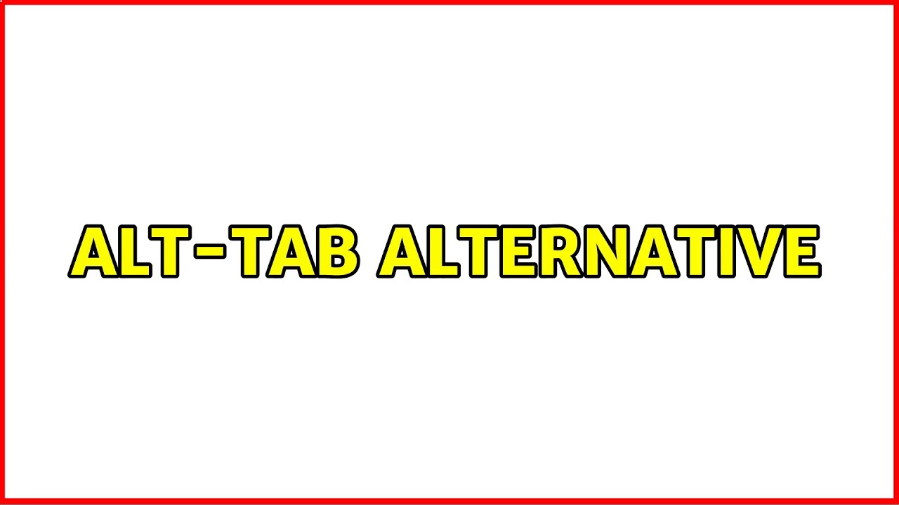 alt-tab alternative (4 Solutions!!) - YouTube