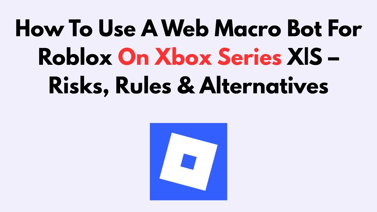 How To Use A Web Macro Bot For Roblox On Xbox Series X|S – Risks, Rules ...