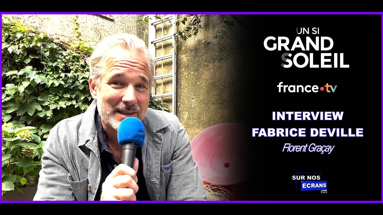 [Interview] Fabrice Deville - Florent Graçay - Un si grand soleil ...