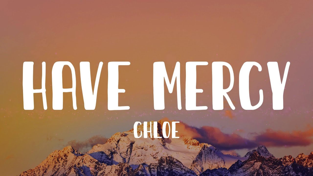 Chloe - Have Mercy (Lyrics) - YouTube