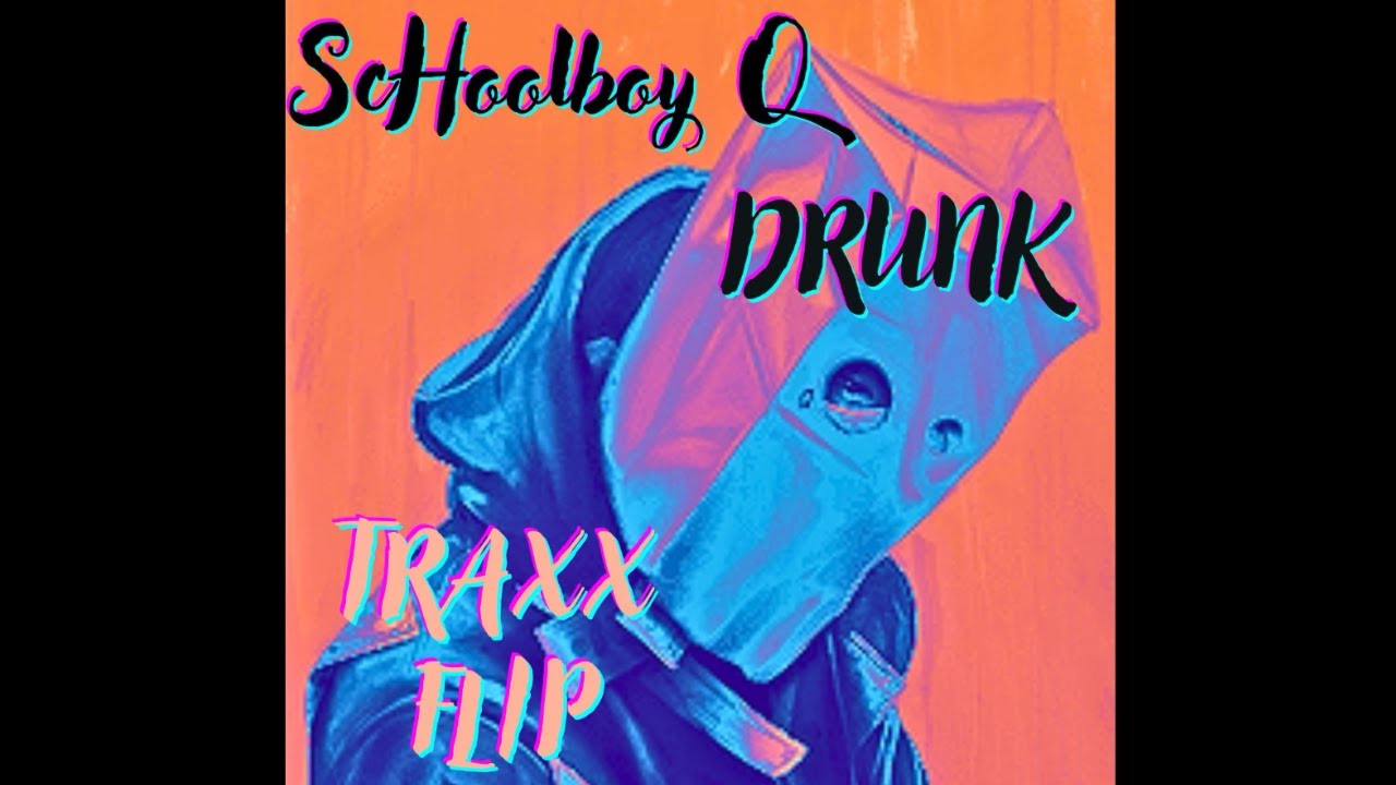 ScHoolboy Q - Drunk (TRAXX Flip) - YouTube