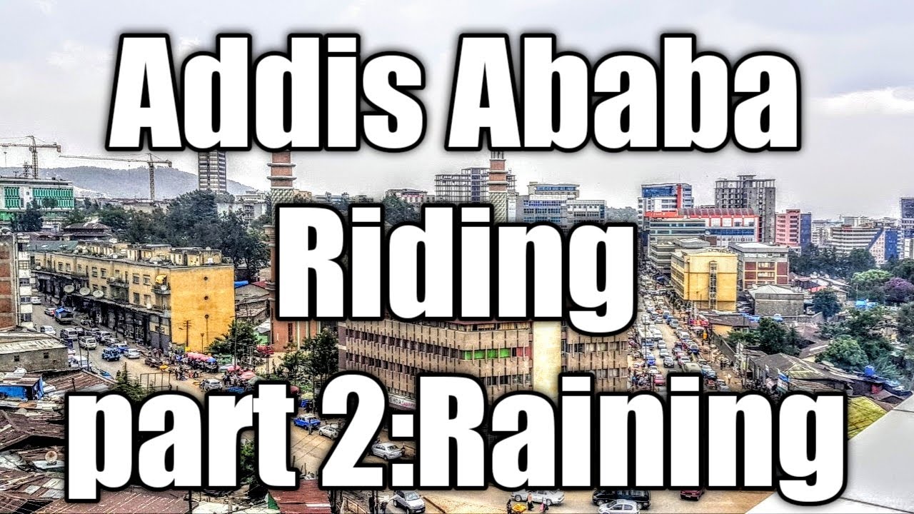 🇪🇹 Addis Ababa Riding Part2: Raining /June 2019 - YouTube