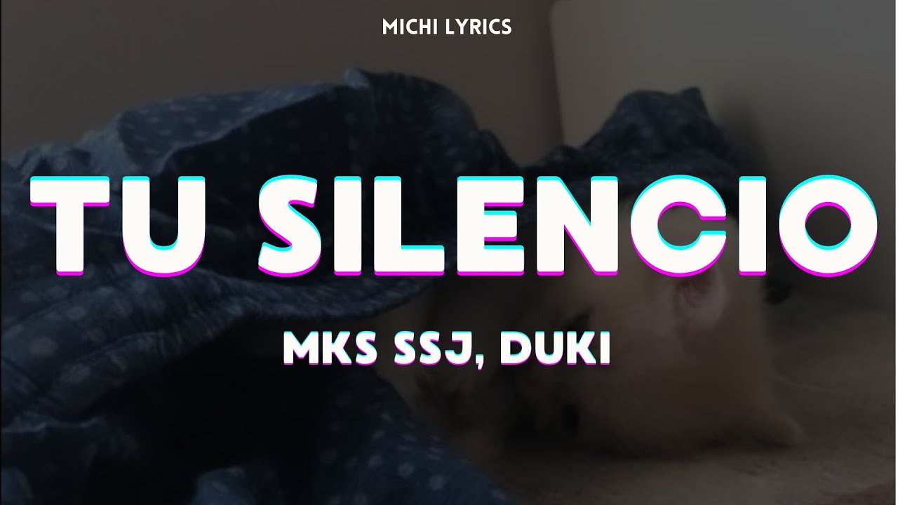 MKS SSJ, DUKI - TU SILENCIO (LETRA) - YouTube